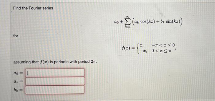Solved Find the Fourier series a0+∑k=1∞(akcos(kx)+bksin(kx)) | Chegg.com