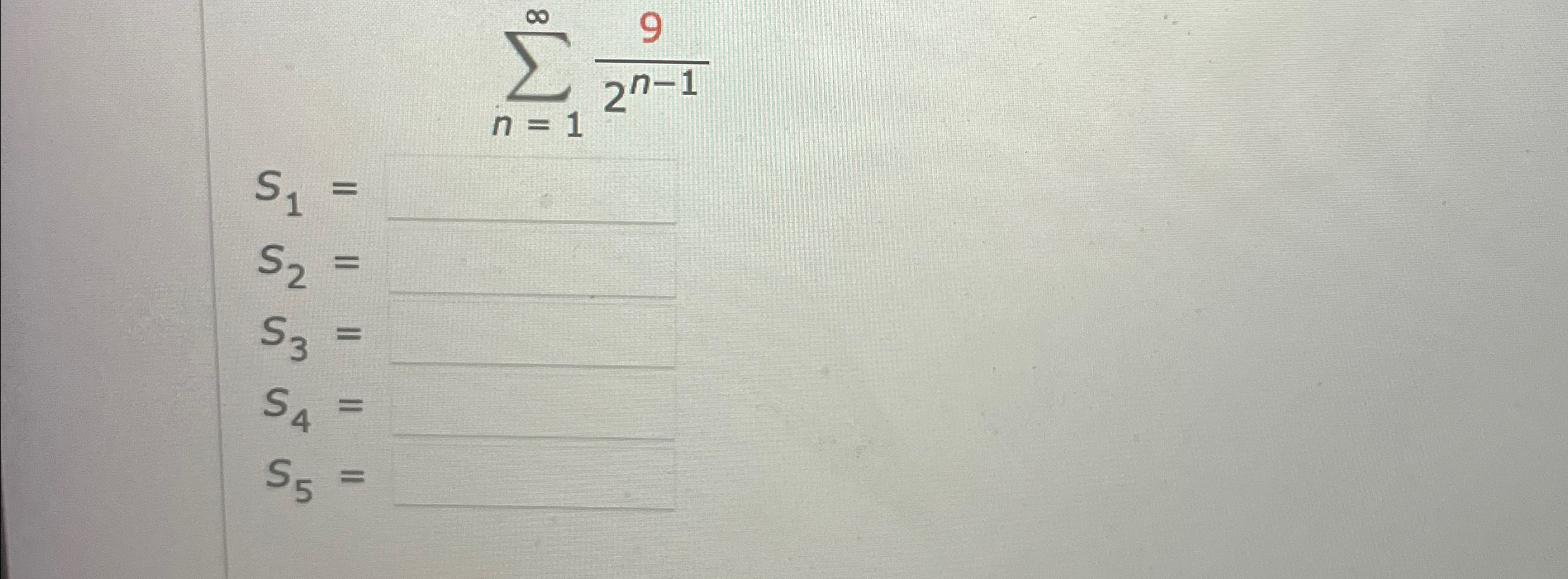 Solved ∑n=1∞92n-1S1=S2=S3=S4=S5= | Chegg.com