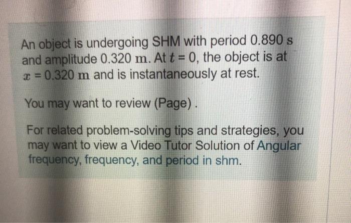 Solved An object is undergoing SHM with period 0.890 s and | Chegg.com