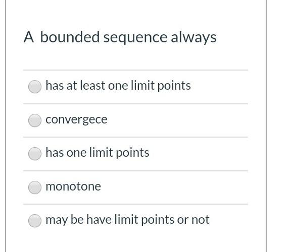 Solved A bounded sequence always has at least one limit | Chegg.com