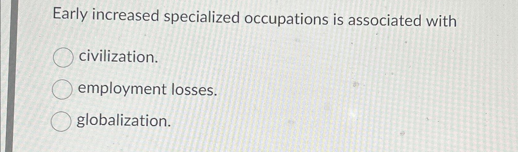 Solved Early increased specialized occupations is associated | Chegg.com