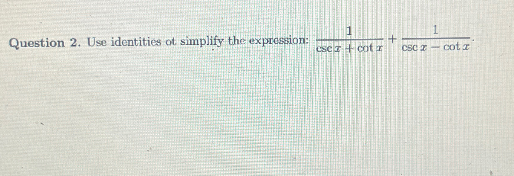 Solved Question 2. ﻿Use identities ot simplify the | Chegg.com