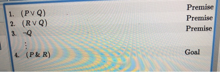 Solved 1. (PVQ) 2. (R VQ) 3. Q Premise Premise Premise (P& | Chegg.com