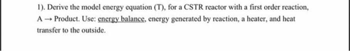Solved 1). Derive the model energy equation (T), for a CSTR | Chegg.com