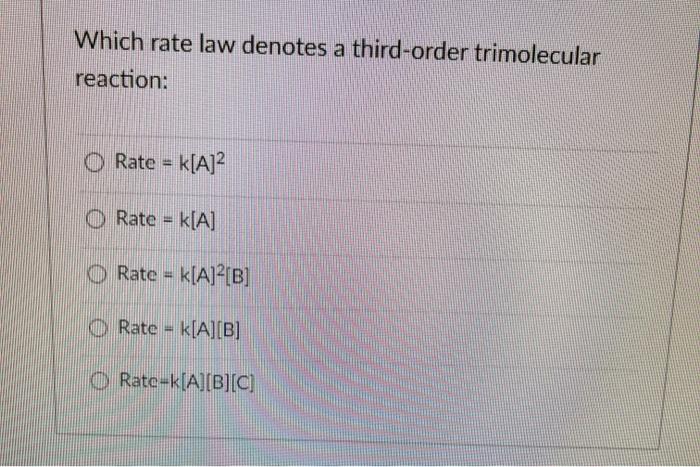 Solved Which rate law denotes a third-order trimolecular | Chegg.com