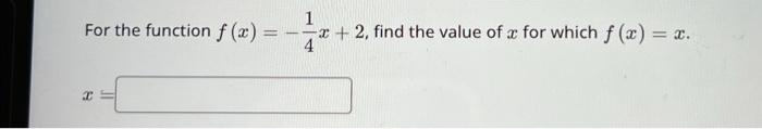 Solved For the function f(x)=−41x+2, find the value of x for | Chegg.com