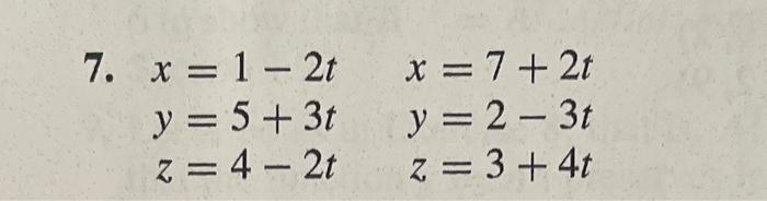 Solved 7. x=1−2ty=5+3tz=4−2tx=7+2ty=2−3tz=3+4t | Chegg.com