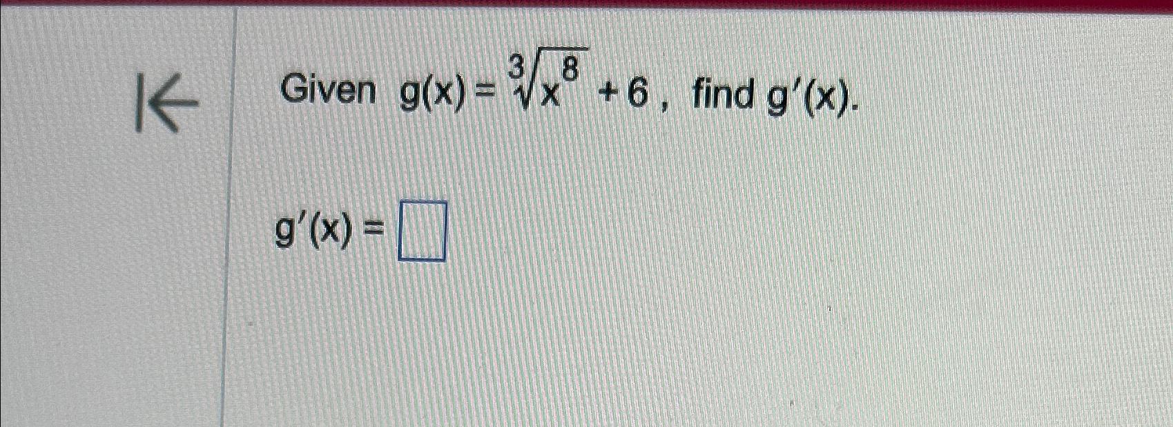 Solved Given g(x)=x83+6, ﻿find g'(x)g'(x)= | Chegg.com