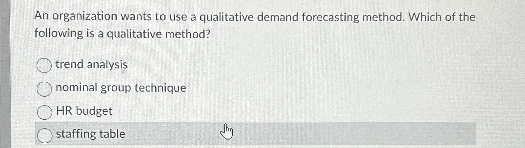 Solved An organization wants to use a qualitative demand | Chegg.com