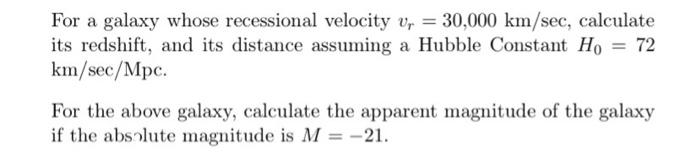 Solved For a galaxy whose recessional velocity Vr = 30,000 | Chegg.com