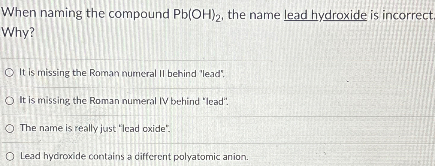 Solved When naming the compound Pb(OH)2, ﻿the name lead | Chegg.com