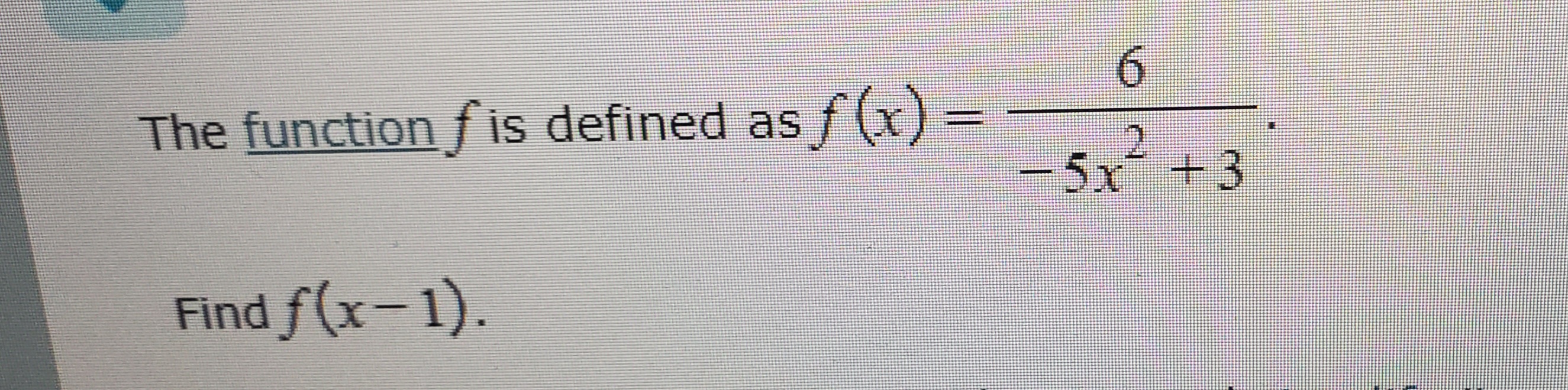 Solved The function f ﻿is defined as f(x)=6-5x2+3Find f(x-1) | Chegg.com
