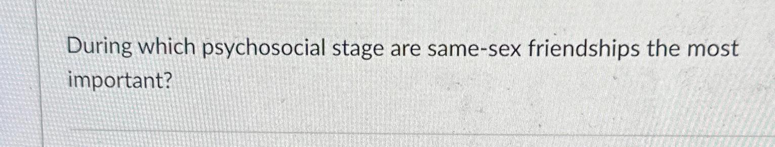 Solved During Which Psychosocial Stage Are Same Sex