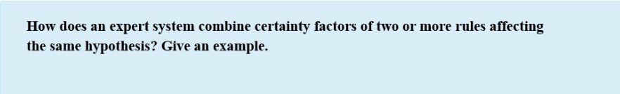 Solved How does an expert system combine certainty factors | Chegg.com