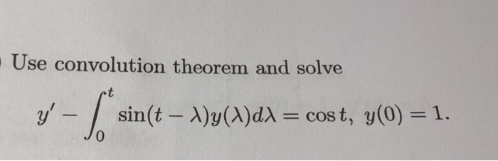 Solved . Use convolution theorem and solve y' - - S* sin(t – | Chegg.com