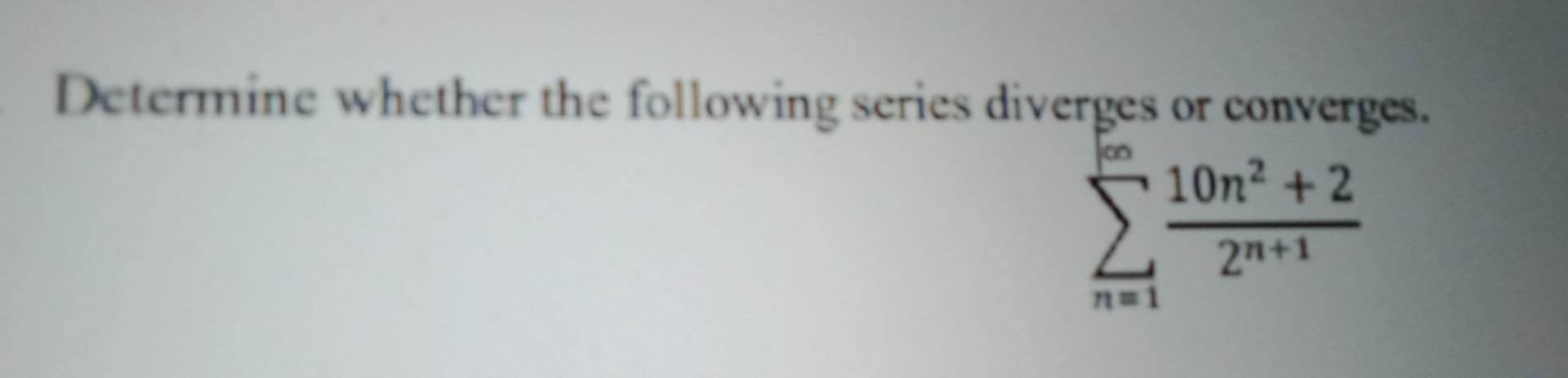 Solved Determine whether the following series diverges or | Chegg.com