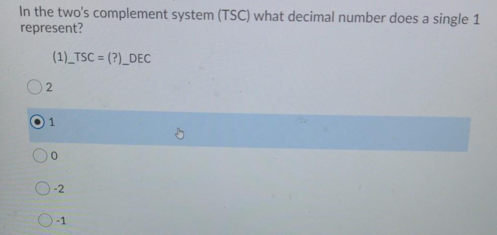 Solved In the two's complement system (TSC) what decimal | Chegg.com