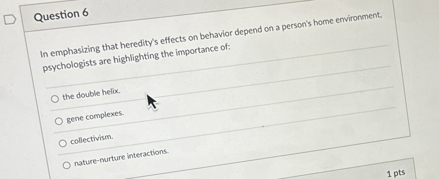 Solved Question 6In emphasizing that heredity's effects on | Chegg.com