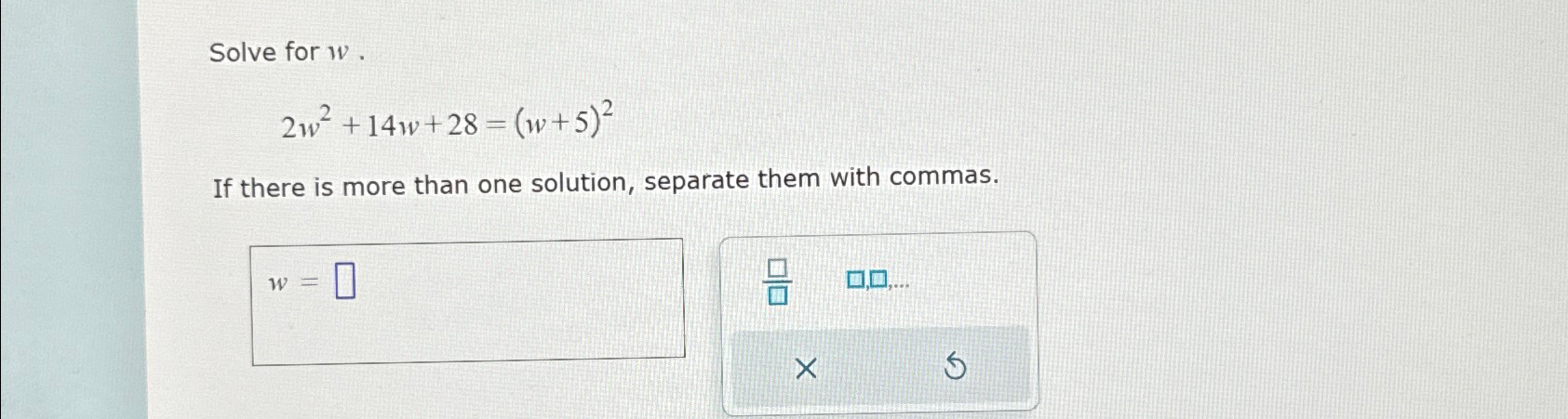 Solved Solve for w.2w2+14w+28=(w+5)2If there is more than | Chegg.com