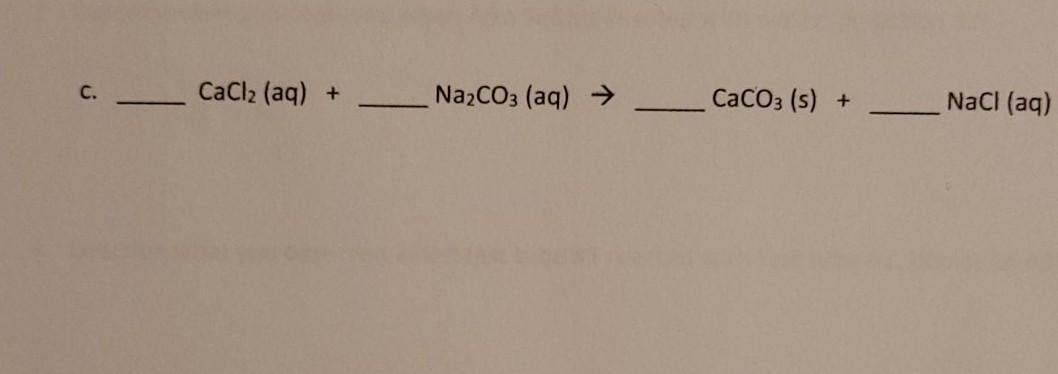 Solved C. CaCl2 (aq) + Na2CO3(aq) → CaCO3 (s) + NaCl (aq) | Chegg.com