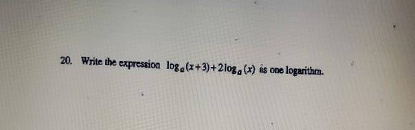 Solved 20. Write the expression log. (x+3)+2loga (x) as one | Chegg.com