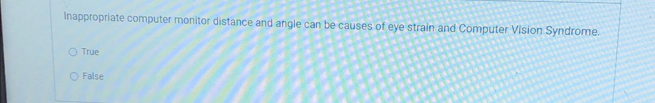 Solved Inappropriate computer monitor distance and angle can | Chegg.com