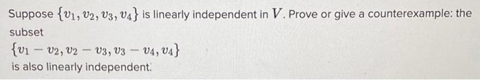Solved Suppose {V1, V2, V3, V4} is linearly independent in | Chegg.com