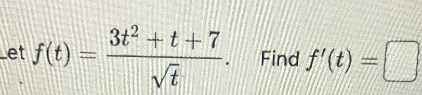 Solved Let f(t)=3t2+t+7t2. ﻿Find f'(t)= | Chegg.com