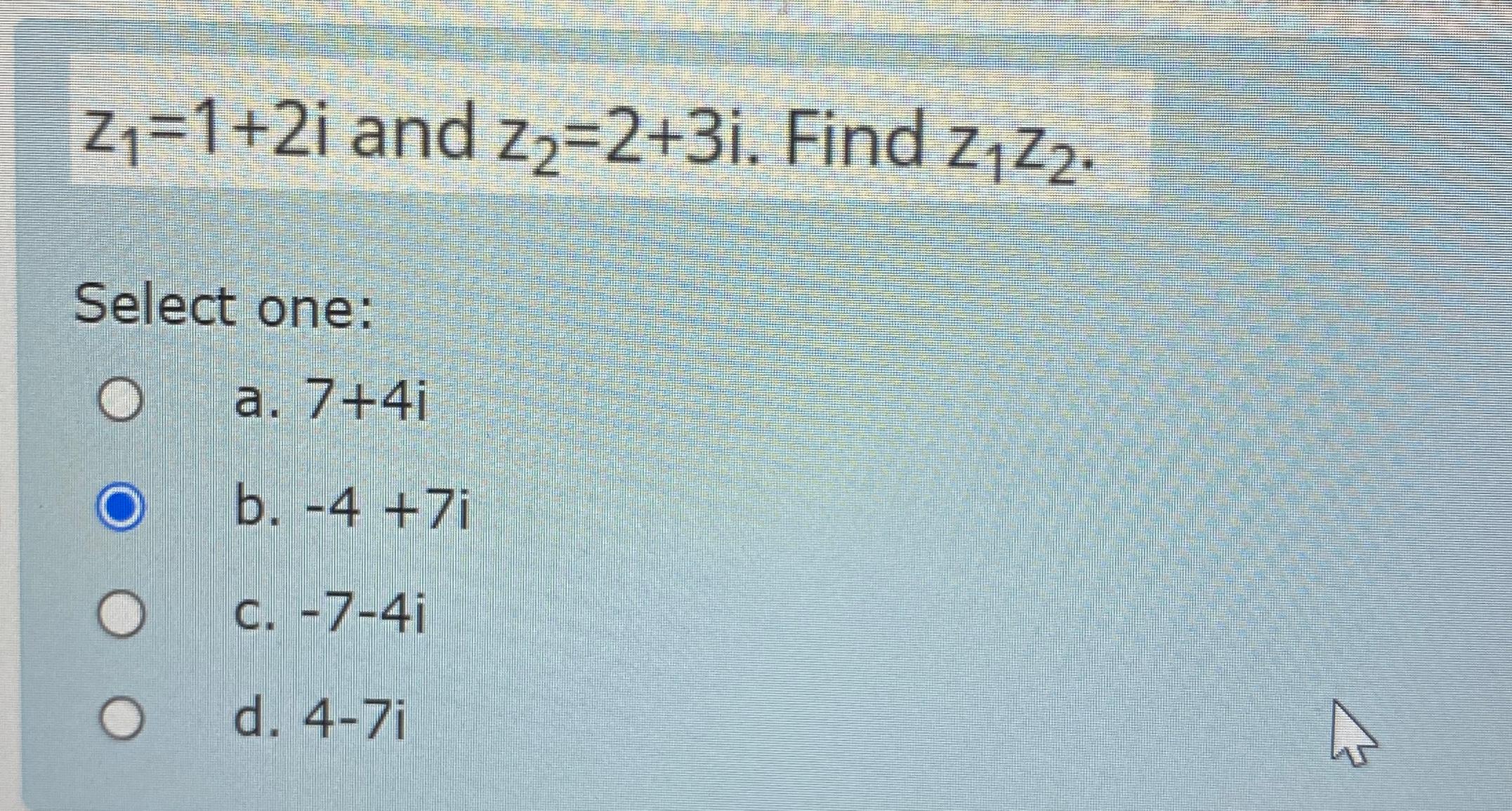 Solved z1=1+2i and z2=2+3i. ﻿Find z1z2Select | Chegg.com