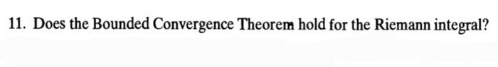 Solved 11. Does the Bounded Convergence Theorem hold for the | Chegg.com