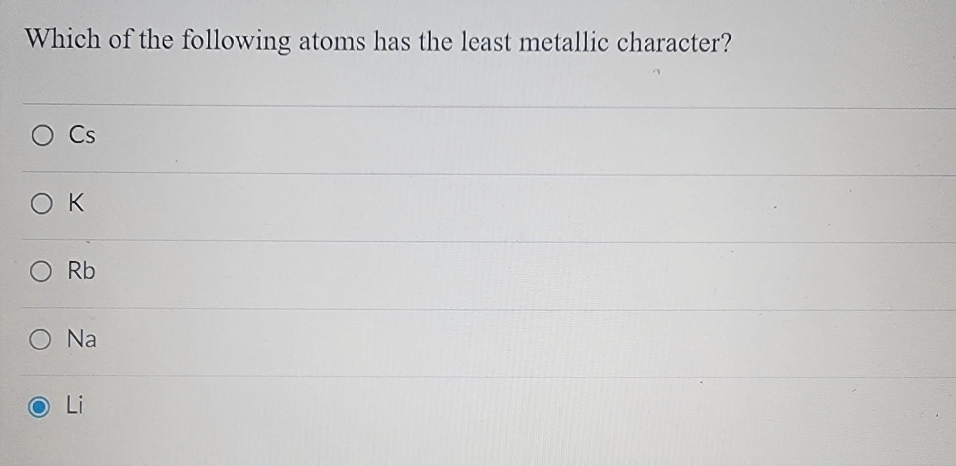 Solved Which of the following atoms has the least metallic | Chegg.com