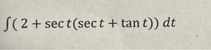 Solved ∫(2+sect(sect+tant))dt | Chegg.com