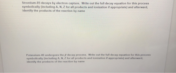 Solved Strontium-85 decays by electron capture. Write out | Chegg.com