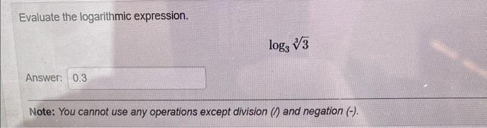 Solved Evaluate the logarithmic expression. log333 Answer: | Chegg.com