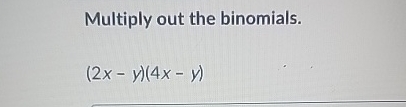 Solved Multiply out the binomials.(2x-y)(4x-y) | Chegg.com