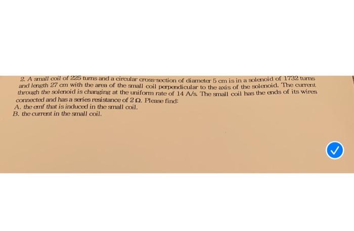Solved 2. A small coil of 225 turns and a circular cross | Chegg.com