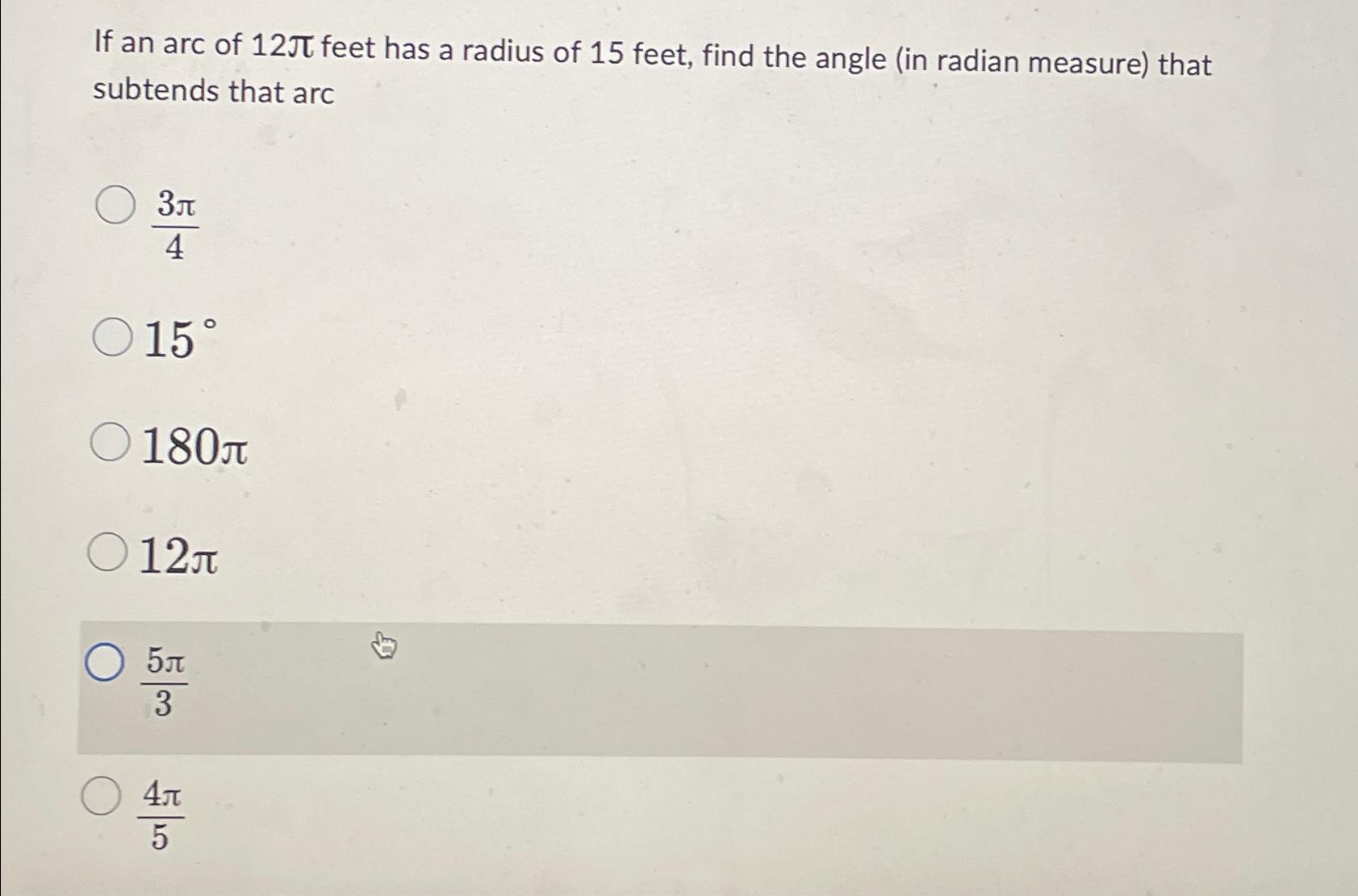 Solved If an arc of 12π ﻿feet has a radius of 15 ﻿feet, find | Chegg.com