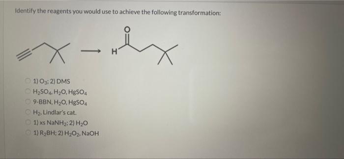 Solved Identify the reagents you would use to achieve the | Chegg.com