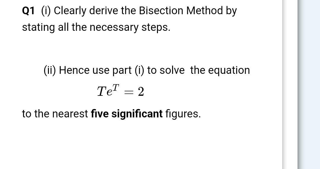 Solved Q1 (i) Clearly derive the Bisection Method by stating | Chegg.com
