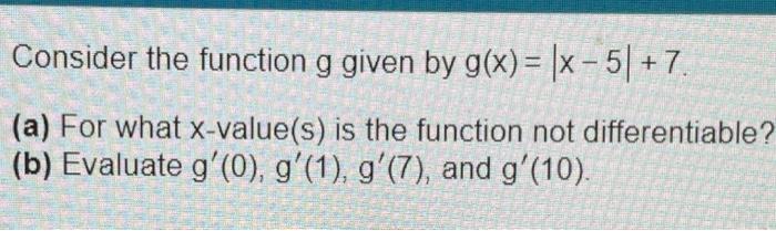 Solved Consider the function g given by g(x) = |x − 5 +7. | Chegg.com Solved Consider the function g given by g(x) = |x − 5 +7. | Chegg.com