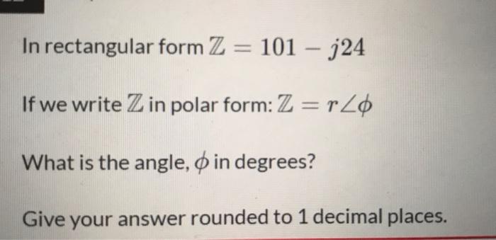 Solved In rectangular form Z = 101 – j24 If we write Z in | Chegg.com