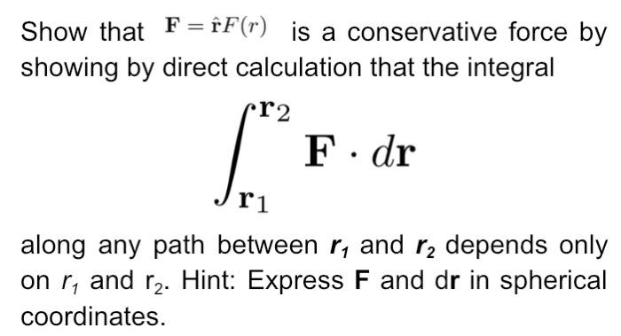 Solved Show that F = îF(r) is a conservative force by | Chegg.com