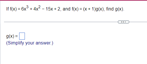Solved If f(x)=6x3+4x2-15x+2, ﻿and f(x)=(x+1)g(x), ﻿find | Chegg.com