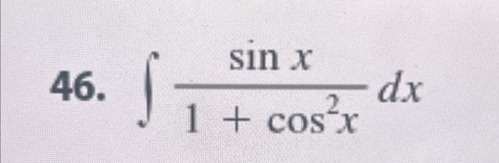 Solved ∫﻿﻿sinx1+cos2xdx | Chegg.com