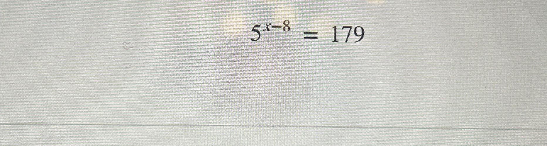 Solved 5x-8=179 | Chegg.com