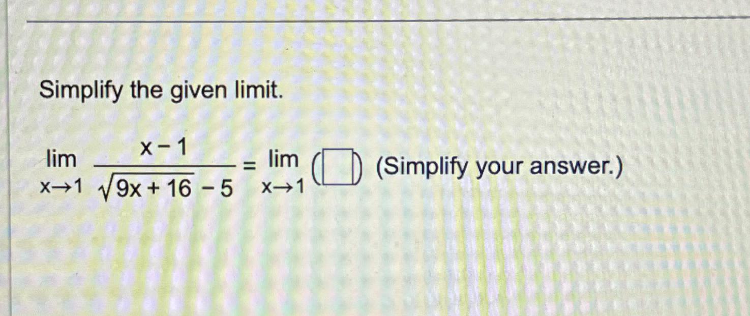 Solved Simplify the given limit. ﻿(Simplify your answer.) | Chegg.com