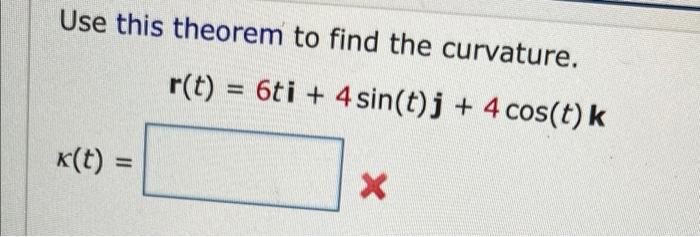 Solved Use this theorem to find the curvature. r(t) = 6ti + | Chegg.com