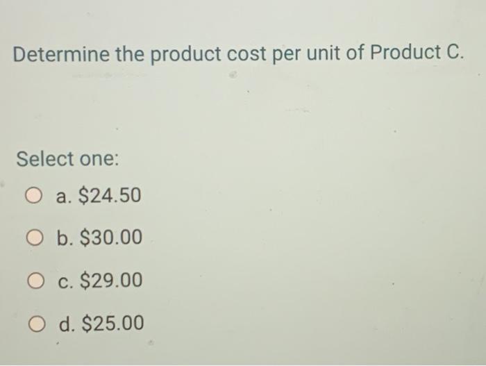 Solved Determine the product cost per unit of Product B. | Chegg.com