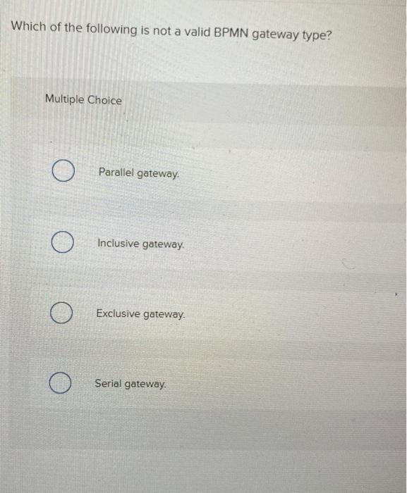 Solved Which of the following is not a valid BPMN gateway | Chegg.com