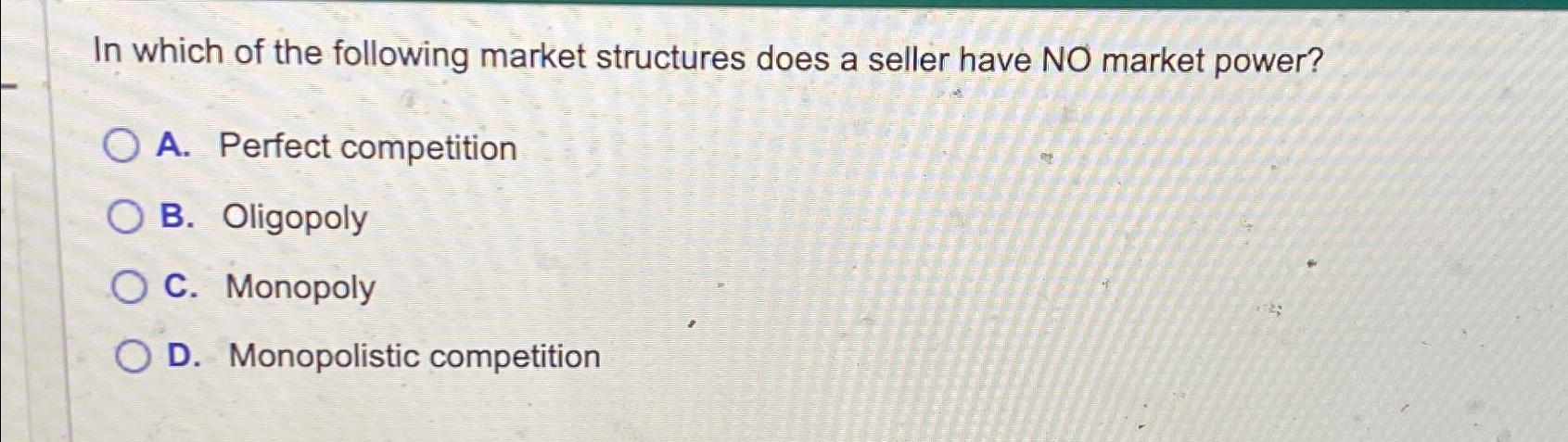 Solved In which of the following market structures does a | Chegg.com